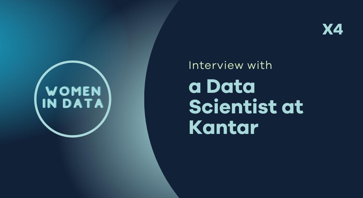 Women in data: Interview with a Data Scientist at Kantar - X4 Engineering